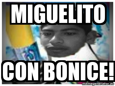 Meme Personalizado - Miguelito con bonice! - 3006171