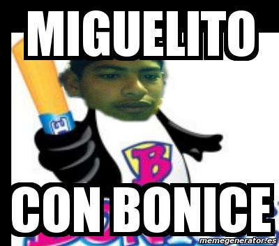 Meme Personalizado - miguelito con bonice - 3006321