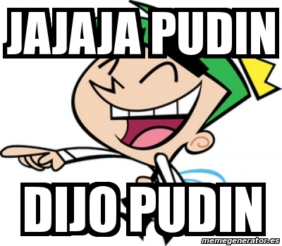 Meme Personalizado - JAJAJA pudin DIJO PUDIN - 3007338