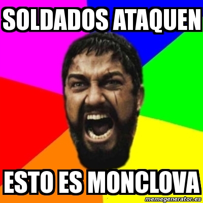 Meme Sparta - soldados ataquen esto es monclova - 3007353
