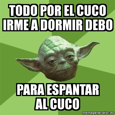 Meme Yoda - todo por el cuco irme a dormir debo PARA ESPANTAR AL CUCO ...