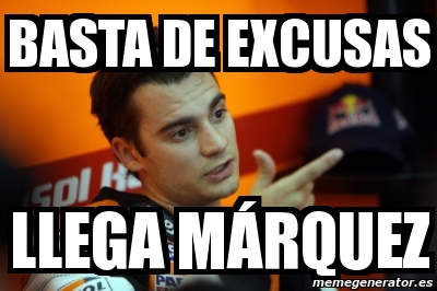 Meme Personalizado - basta de excusas llega mÃ¡rquez - 3009322