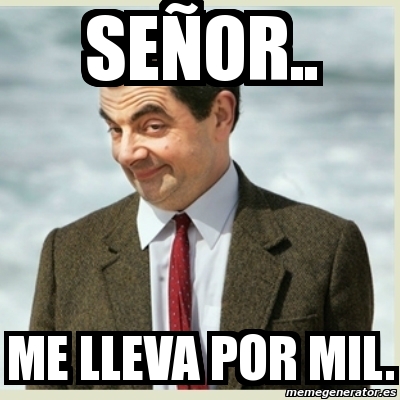 Meme Mr Bean - seÃ±or.. me lleva por mil. - 3011399