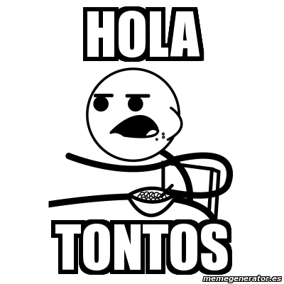 Meme Cereal Guy - hola Tontos - 3011825