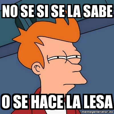 Meme Futurama Fry - No se si se la sabe o se hace la lesa - 3017439