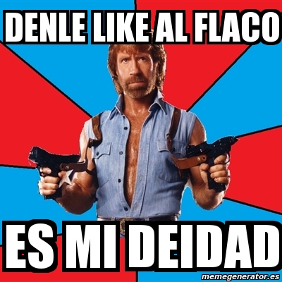 Meme Chuck Norris - DENLE LIKE AL FLACO ES MI DEIDAD - 3019576