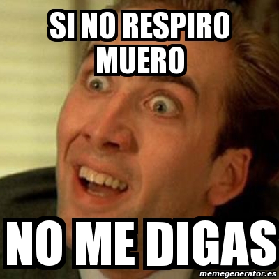 Meme No me digas - si no respiro muero no me digas - 3101522