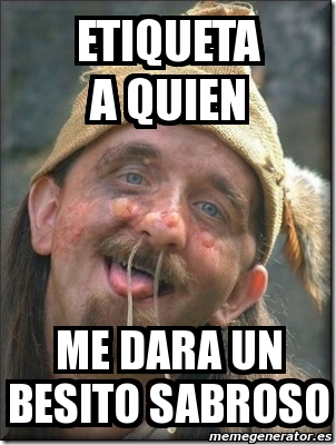 Meme Personalizado - etiqueta a quien me dara un besito sabroso - 3103499