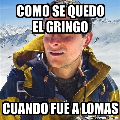 Meme Bear Grylls - como se quedo el gringo cuando fue a lomas - 3105894