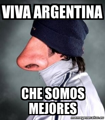 Meme Personalizado - viva argentina che somos mejores - 3106254