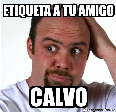 Meme Personalizado - Etiqueta a tu amigo Calvo - 3106653