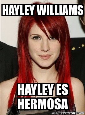 Meme Personalizado - Hayley williams Hayley es hermosa - 3108321