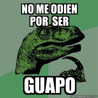 Meme Filosoraptor - no me odien por ser guapo - 3108971