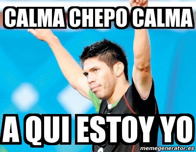 Meme Personalizado - calma chepo calma a qui estoy yo - 3110062