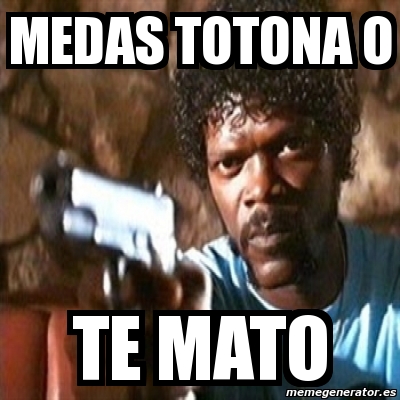 Meme Pulp Fiction - medas totona o te mato - 3115447