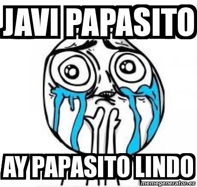 Meme Personalizado - javi papasito ay papasito lindo - 3125970