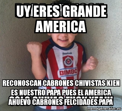 Meme Personalizado - uy eres grande america reconoscan cabrones ...