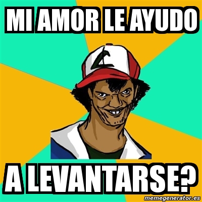 Meme Ash Pedreiro - mi amor le ayudo a levantarse? - 3128696