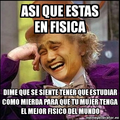 Meme Yao Wonka - asi que estas en fisica dime que se siente tener que ...