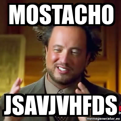 Meme Ancient Aliens - mostacho jsavjvhfds - 3131634