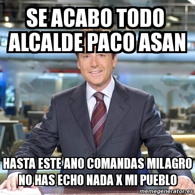 Meme Matias Prats - se acabo todo alcalde paco asan hasta este ano ...