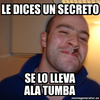 Meme Greg - le dices un secreto se lo lleva ala tumba - 3133665