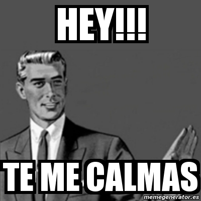 Meme Correction Guy - hey!!! te me calmas - 3133692