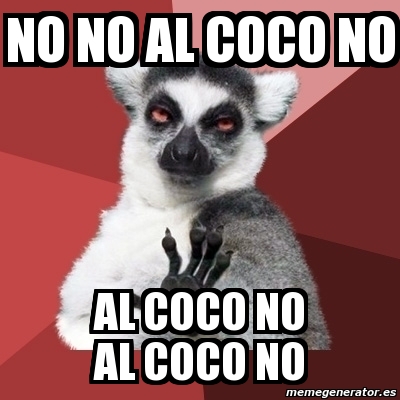 Meme Chill Out Lemur - no no al coco no al coco no al coco no - 3134140