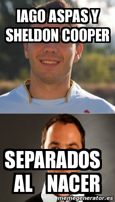 Meme Personalizado - Iago aspas y sheldon cooper Separados al nacer ...