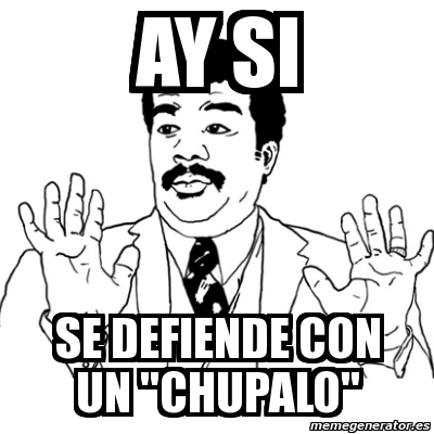 Meme Ay Si - ay si se defiende con un ''chupalo'' - 3136967