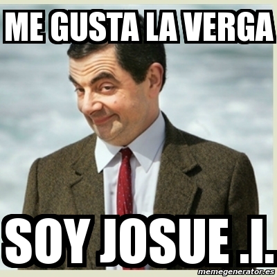 Meme Mr Bean - me gusta la verga soy josue .i. - 3139159