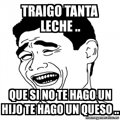 Meme Yao Ming 2 - TRAIGO TANTA LECHE .. QUE SI NO TE HAGO UN HIJO TE ...