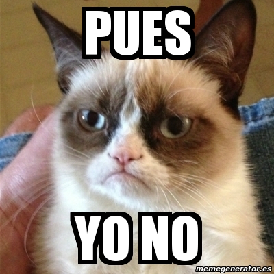 Meme Grumpy Cat - pues yo no - 3143251