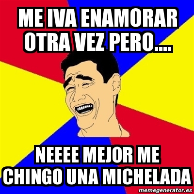 Meme Yao Ming - ME IVA ENAMORAR OTRA VEZ PERO.... NEEEE MEJOR ME CHINGO ...