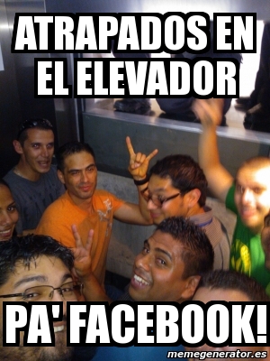 Meme Personalizado - Atrapados en el elevador Pa' Facebook! - 3148102