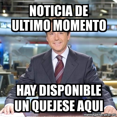 Meme Matias Prats - nOTICIA DE ULTIMO MOMENTO HAY DISPONIBLE UN QUEJESE ...