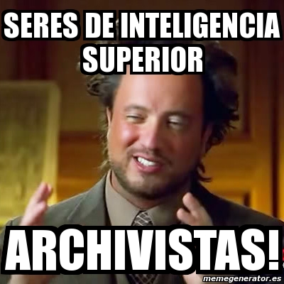 Meme Ancient Aliens - Seres de inteligencia superior Archivistas! - 3151805
