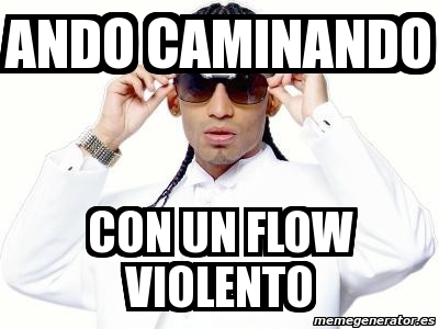 Meme Personalizado - ANDO caminando con un flow violento - 3152344