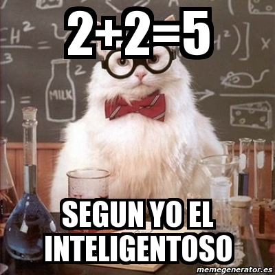 Meme Chemistry Cat - 2+2=5 SEGUN YO EL INTELIGENTOSO - 3152955