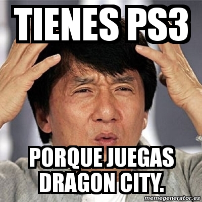 Meme Jackie Chan - TIENES PS3 PORQUE JUEGAS Dragon City. - 3154544