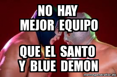 Meme Personalizado - no hay mejor equipo que el santo y blue demon ...