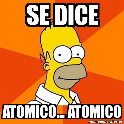 Meme Homer - Se dice Atomico... atomico - 3155790