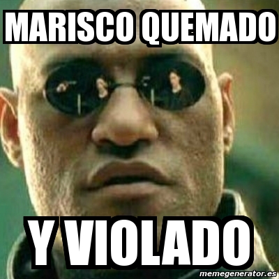 Meme What If I Told You - marisco quemado y violado - 3157525