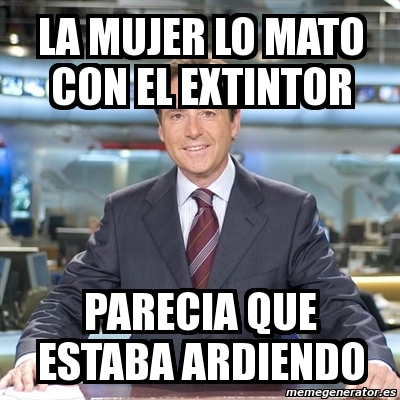 Meme Matias Prats - la mujer lo mato con el extintor parecia que estaba ...