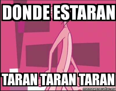 Meme Personalizado - donde estaran taran taran taran - 3163762
