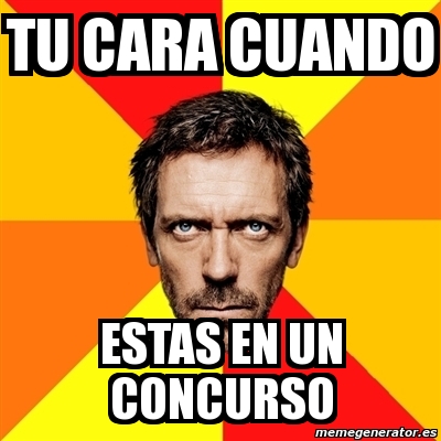 Meme House - tu cara cuando estas en un concurso - 3168974