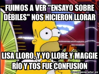 Meme Personalizado - fuimos a ver "ensayo sobre DÃ‰BILES" nos hicieron ...
