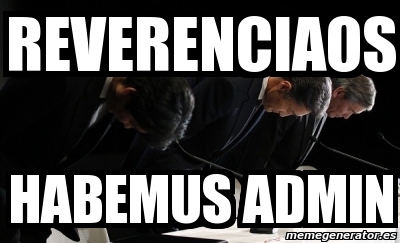 Meme Personalizado - REVERENCIAOS hABEMUS ADMIN - 3173384