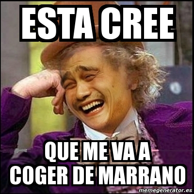 Meme Yao Wonka - esta cree que me va a coger de marrano - 3173855