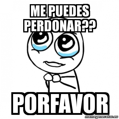 Meme Por favor - me puedes perdonar?? porfavor - 3176459
